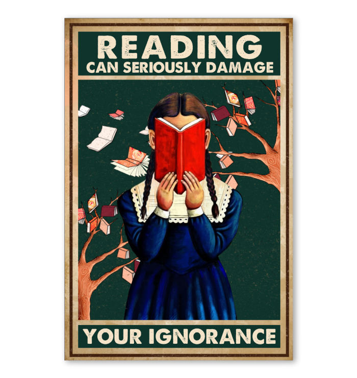 Reading Poster Reading Can Seriously Damage Your Ignorance Reading Poster Reading Can Seriously Damage Your Ignorance